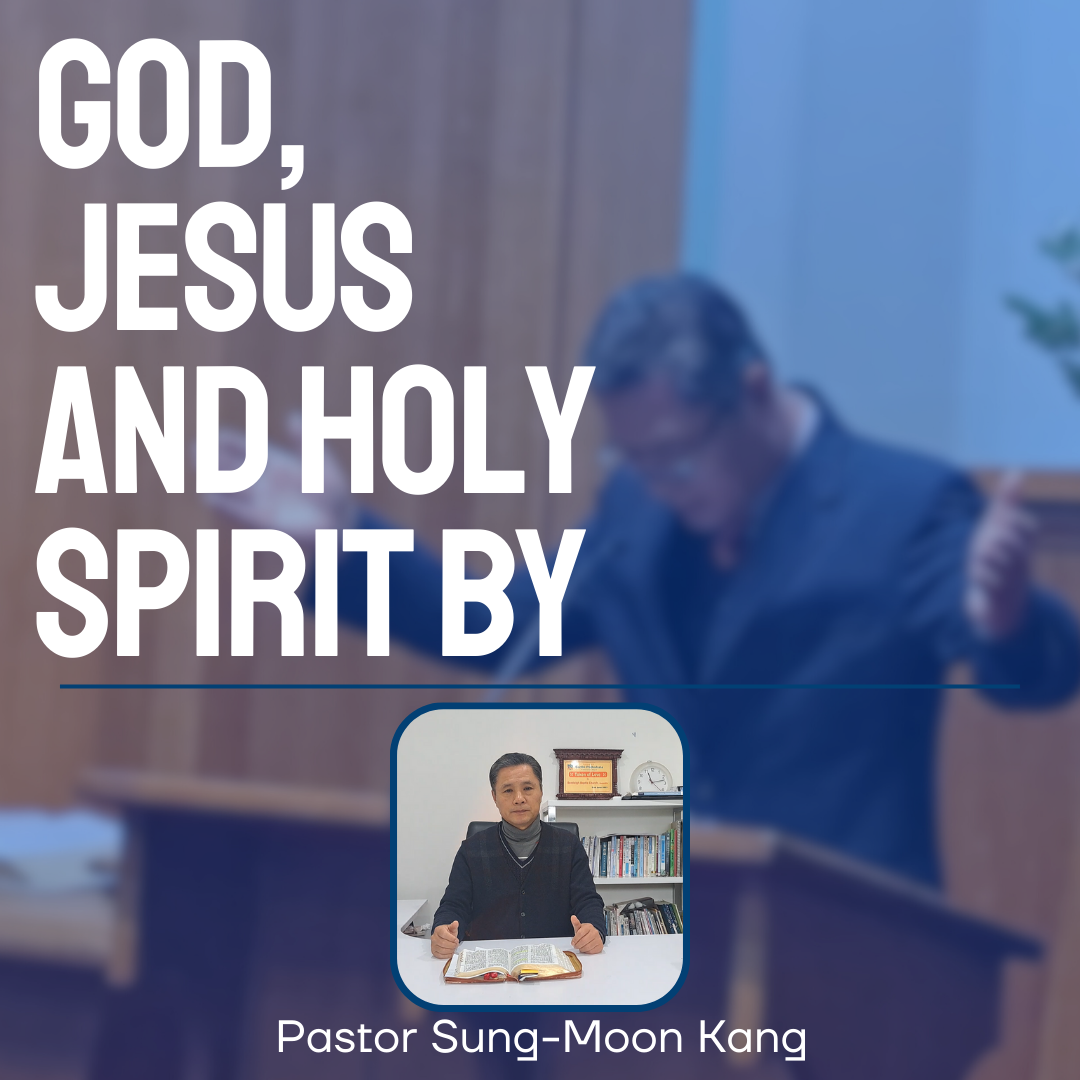 GOD, JESUS and HOLY SPIRIT by Pastor Sung-Moon Kang — 강성문 목사에 의한 하나님 ...
